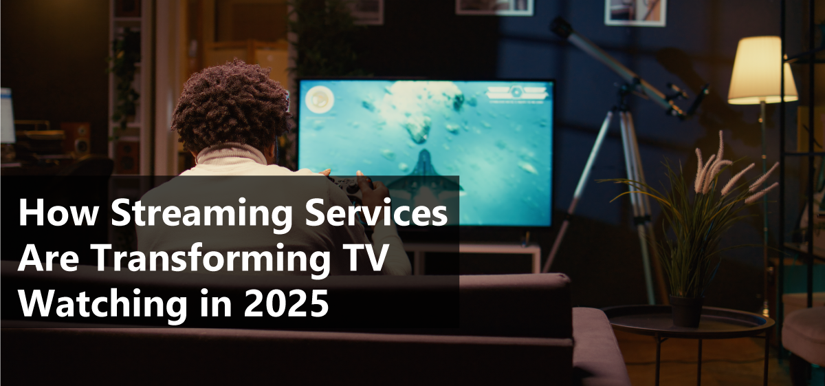 Streaming Services 2025: Transforming How We Watch TV